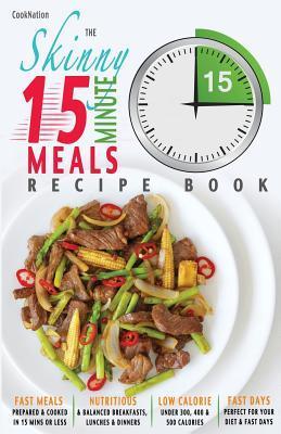 The Skinny 15 Minute Meals Recipe Book: Delicious, Nutritious, Super ...