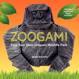 Zoogami: Fold Your Own Origami Wildlife Park by Mark Bolitho | Goodreads