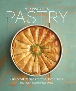 Nick Malgieris Pastry: Foolproof Recipes for the Home Cook by Nick ...