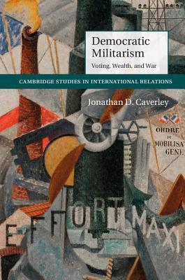 Democratic Militarism by Jonathan D. Caverley | Goodreads
