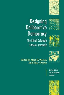Designing Deliberative Democracy: The British Columbia Citizens ...