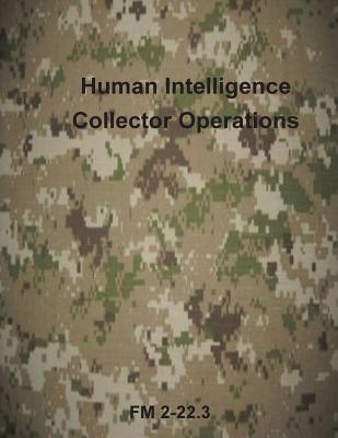 Human Intelligence Collector Operations by U.S. Department of the Army ...