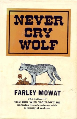 Never Cry Wolf by Farley Mowat | Goodreads