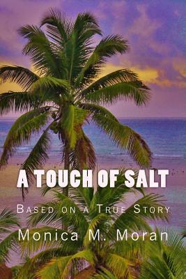 A Touch of Salt: Based on a True Story by Monica M. Moran | Goodreads
