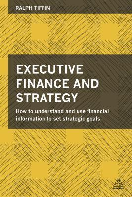 Executive Finance and Strategy: How to Understand and Use Financial ...