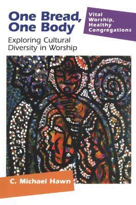 One Bread, One Body: Exploring Cultural Diversity in Worship by C ...