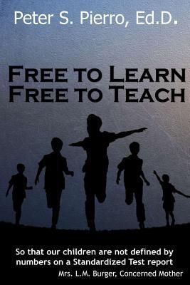 Free To Learn Free To Teach by Peter S. Pierro | Goodreads