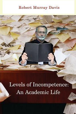 Levels of Incompetence: An Academic Life by Robert Murray Davis | Goodreads