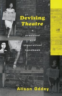 Devising Theatre: A Practical and Theoretical Handbook by Alison Oddey ...