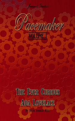 Pacemaker: Volume I: The Ever Curious Ada Lovelace by Justin Andrew ...