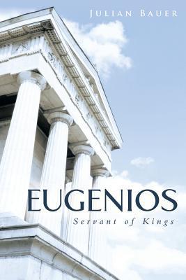 Eugenios: Servant of Kings by Julian Bauer | Goodreads