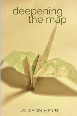 deepening the map by David Anthony Martin | Goodreads