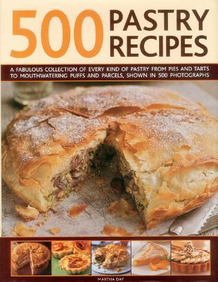 500 Pastry Recipes: A Fabulous Collection of Every Kind of Pastry From ...