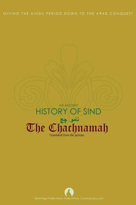 The Chachnamah: Giving the Hindu period down to the Arab Conquest by ...