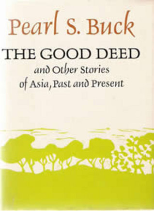 The Good Deed and Other Stories of Asia, Past and Present by Pearl S ...