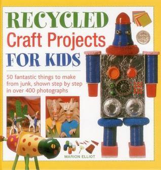Recycled Craft Projects For Kids: 50 Fantastic Things to Make From Junk ...