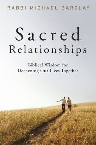 Sacred Relationships: Biblical Wisdom for Deepening Our Lives Together ...