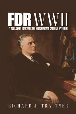 FDR WWII: It Took Sixty Years for the Historians to Catch Up with Him ...