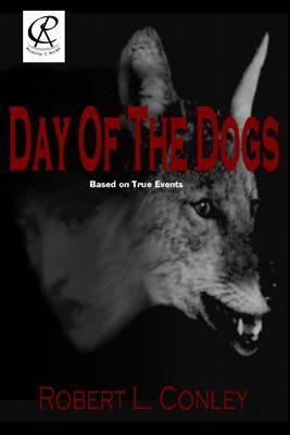 Day of the Dogs: Volume 1 (Bob and Grace Series) by Robert L. Conley ...
