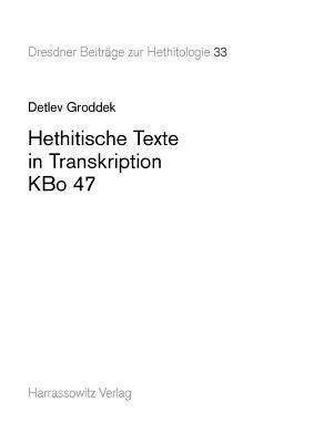 Hethitische Texte in Transkription Kbo 47 (Dresdner Beitrage Zur Hethitologie) by Detlev Groddek ...