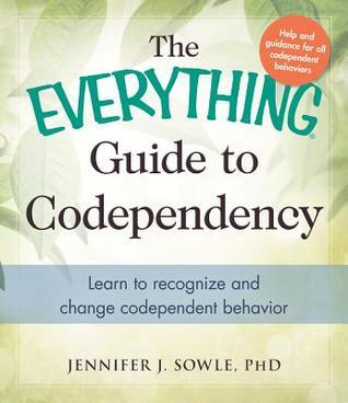 The Everything Guide to Codependency: Learn to recognize and change ...