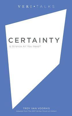 Certainty: Is Science All You Need? (VeriTalks) by Troy Van Voorhis ...