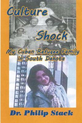 Culture Shock: My Cuban Refugee Family in South Dakota by Philip Stack ...