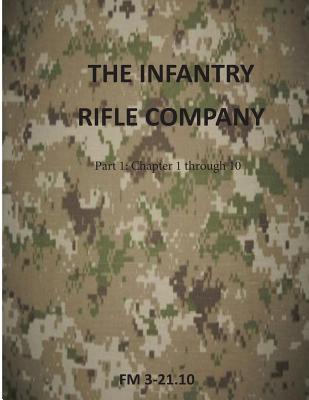 The Infantry Rifle Company: FM 3-21.10 by U.S. Department of the Army ...