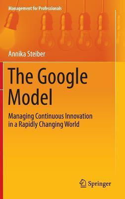 The Google Model: Managing Continuous Innovation in a Rapidly Changing ...