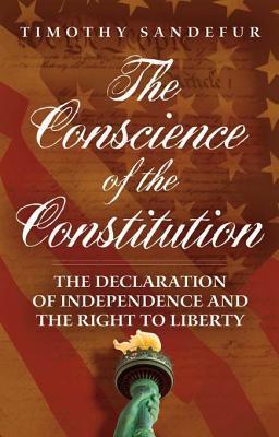 The Conscience of the Constitution: The Declaration of Independence and ...