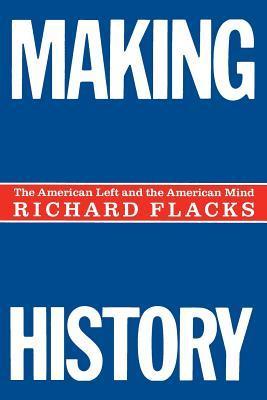 Making History by Richard Flacks | Goodreads