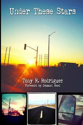 Under These Stars by Tony R. Rodriguez | Goodreads