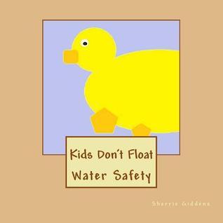 Kids Don't Float: Water Safety by Sherrie Giddens | Goodreads