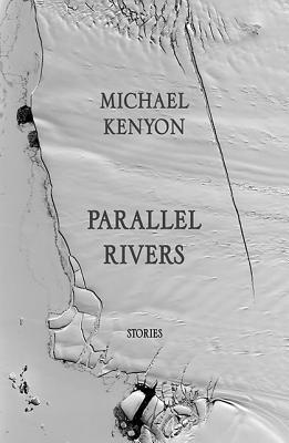 Parallel Rivers by Michael Kenyon | Goodreads