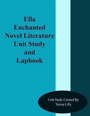 Ella Enchanted Novel Literature Unit Study and Lapbook by Teresa Lilly ...