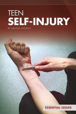 Teen Self-Injury (Essential Issues) by Melissa Higgins | Goodreads