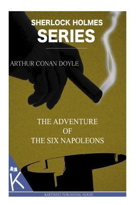 The Adventure of the Six Napoleons by Arthur Conan Doyle | Goodreads