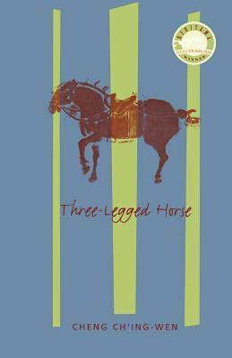 Three-Legged Horse by Cheng Ch'ing-Wen | Goodreads