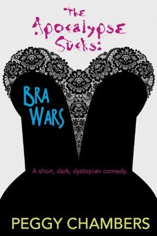 Bra Wars: A Short Story (The Apocalypse Sucks) by Peggy Chambers ...