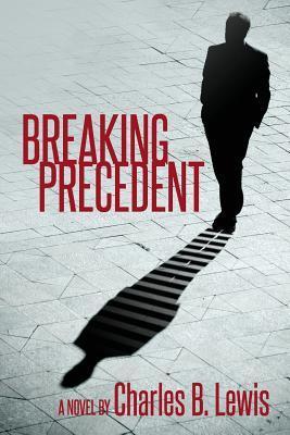 Breaking Precedent by Charles B. Lewis | Goodreads