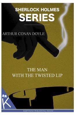 The Man with the Twisted Lip by Arthur Conan Doyle | Goodreads
