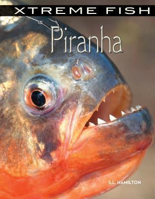 Piranha (Xtreme Fish) by Sue L. Hamilton | Goodreads