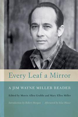 Every Leaf a Mirror: A Jim Wayne Miller Reader by Morris Allen Grubbs ...