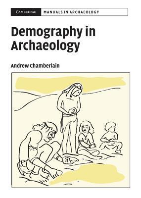 Demography in Archaeology by Andrew T. Chamberlain | Goodreads