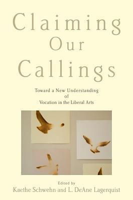 Claiming Our Callings: Toward a New Understanding of Vocation in the ...