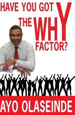 Have You Got The Why "Y" Factor? by Ayo Olaseinde | Goodreads