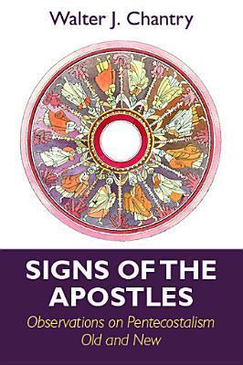 Signs of the Apostles: Observations on Pentacostalism Old and New by ...