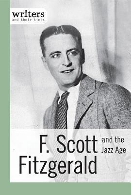 F. Scott Fitzgerald and the Jazz Age by Alison Morretta | Goodreads