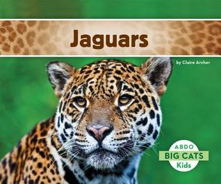 Jaguars (Big Cats) by Claire Archer | Goodreads