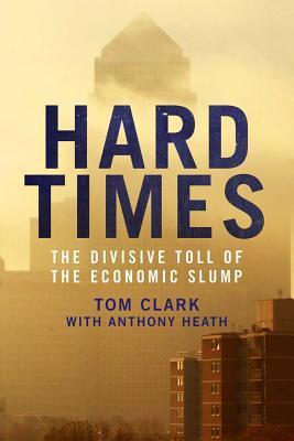 Hard Times: The Divisive Toll of the Economic Slump by Tom Clark ...
